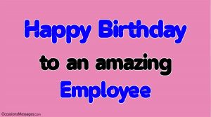 Happy Birthday Wishes for Employees - Occasions Messages
