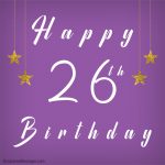Happy 26th Birthday Wishes - Messages for 26-Year-Olds