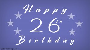 Happy 26th Birthday Wishes - Messages for 26-Year-Olds