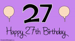 Happy 27th Birthday Wishes, Messages and Greetings