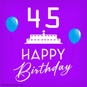 Happy 45th Birthday Wishes - Messages for 45-Year-Olds