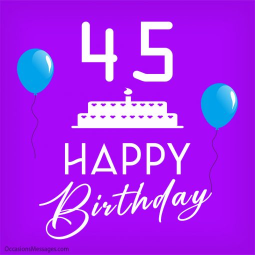 Happy 45th Birthday Wishes - Messages for 45-Year-Olds