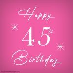 Happy 45th Birthday Wishes - Messages for 45-Year-Olds