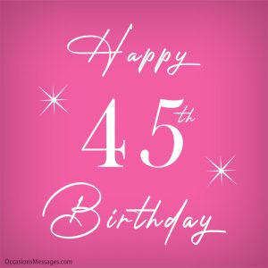 Happy 45th Birthday Wishes - Messages for 45-Year-Olds