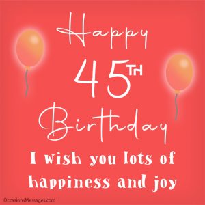 Happy 45th Birthday Wishes - Messages for 45-Year-Olds