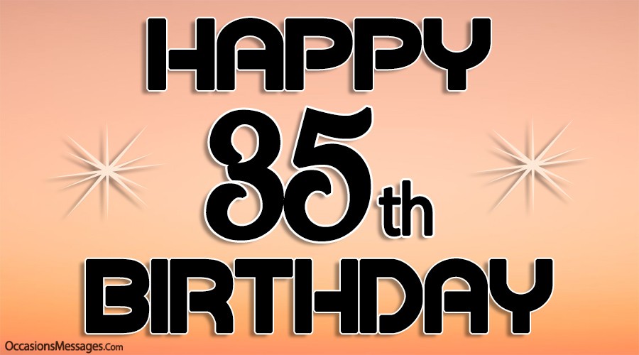 Happy 35th Birthday - Best Messages for 35-Year-Olds Happy 35th Birthday - Best Messages for 35-Year-Olds