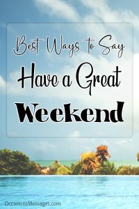 Best 100+ Ways to Say Have a Great Weekend
