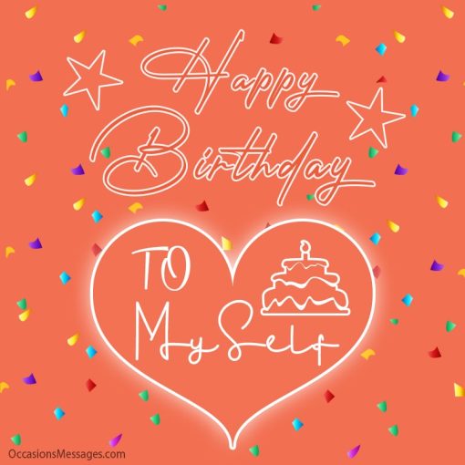 Happy Birthday To Me - 60+ Birthday Wishes for Myself