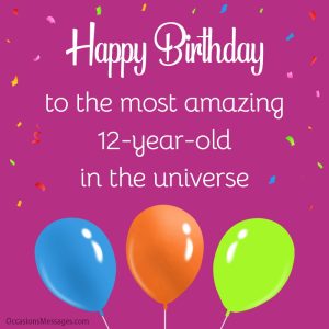Happy 12th Birthday Wishes - Messages for 12-Year-Olds