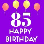 Amazing Happy 85th Birthday Wishes and Messages