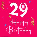 Happy 29th Birthday - Best Wishes for 29-Year-Olds