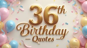 Happy 36th Birthday Quotes, Wishes and Messages