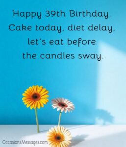 Happy 39th Birthday Quotes, Wishes and Messages